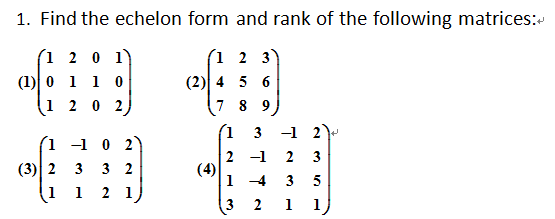 1. Find the echelon form and rank of the following matrices : (Click to ...