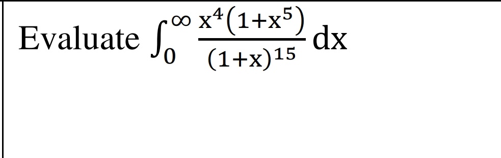 Evaluate integral 0 to infinity x^4(1+x^5)/(1+x)^15 dx. - Sarthaks ...