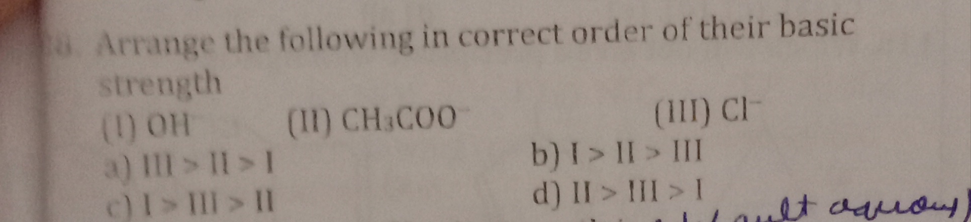 Arrange the following in correct order of their basic strength ...
