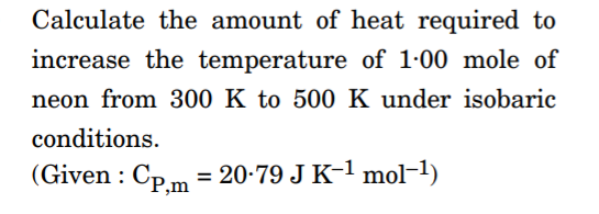 Calculate the amount of heat required to increase the temperature of 1·00 mole of neon from 300 ...
