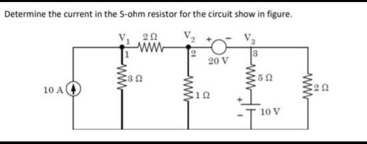Determine the current in the 5-ohm resistor for the circuit show in ...